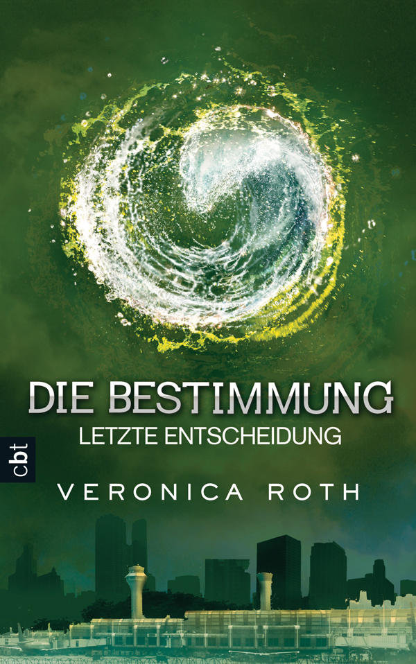 Die Bestimmung (3) - Letzte Entscheidung von Veronica Roth | Rezension ... Die Bestimmung (3) - Letzte Entscheidung von Veronica Roth | Rezension ...